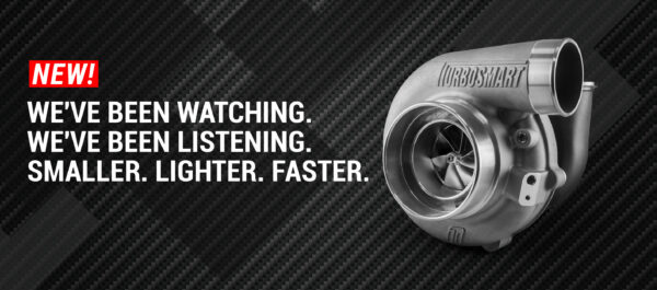 TURBOSMART TURBOCHARGERS ARE HERE, WE HAVE ALL YOUR BOOST! • Turbosmart